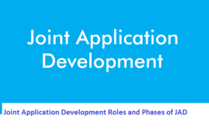Joint Application Development Roles and Phases of JAD